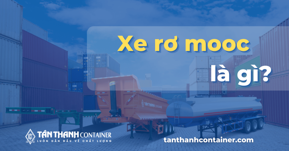 Xe rơ mooc là gì? Phân biệt rơ mooc, sơ mi rơ mooc