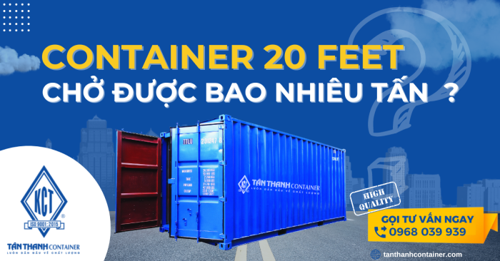 CONTAINER 20 FEET CHỞ ĐƯỢC BAO NHIÊU TẤN HÀNG