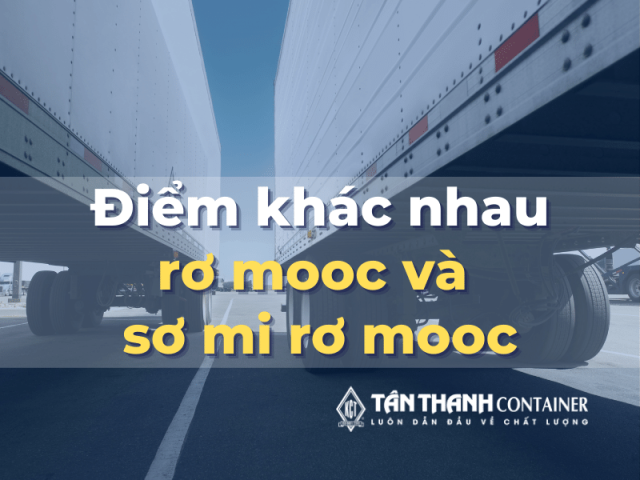 Rơ mooc và sơ mi rơ mooc - So sánh chi tiết
