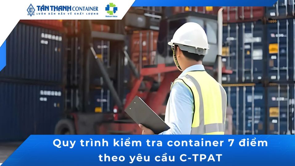 Quy trình kiểm tra container 7 điểm theo yêu cầu C-TPAT