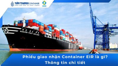 Phiếu giao nhận Container EIR là gì? Thông tin chi tiết